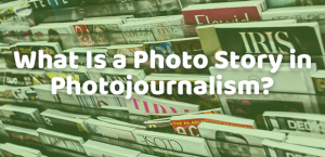 What Is a Photo Story in Photojournalism?